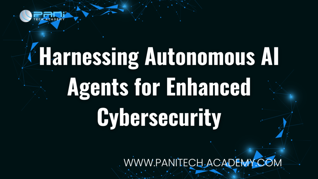 Revolutionizing Cybersecurity With Autonomous Ai Agents Panitech Academy